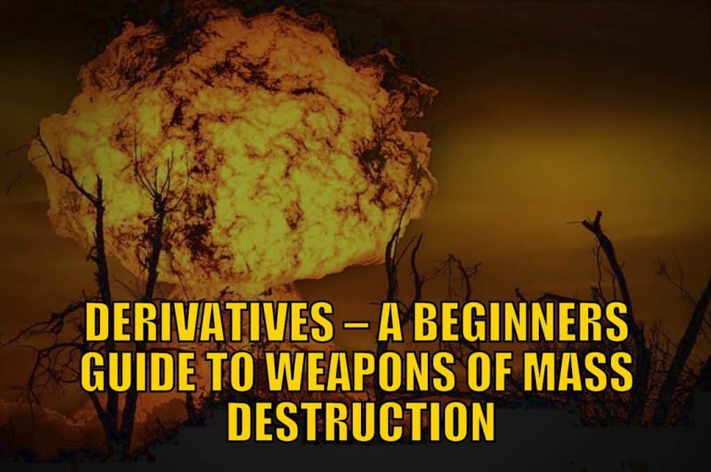 Derivatives - a Beginner's Guide to “Financial Weapons of Mass Destruction”