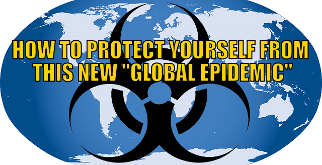 How to Protect Yourself from This New “Global Epidemic” - Gold Survival ...