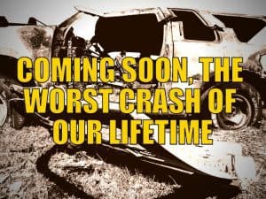 Coming Soon, The Worst Crash Of Our Lifetime - Gold Survival Guide