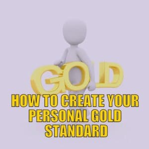 How to Create Your Personal Gold Standard - Gold Survival Guide