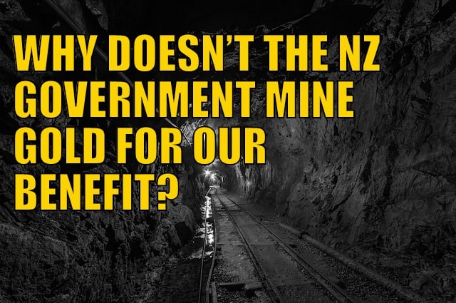 Why Doesn’t the NZ Government Mine Gold for Our Benefit? - Gold ...