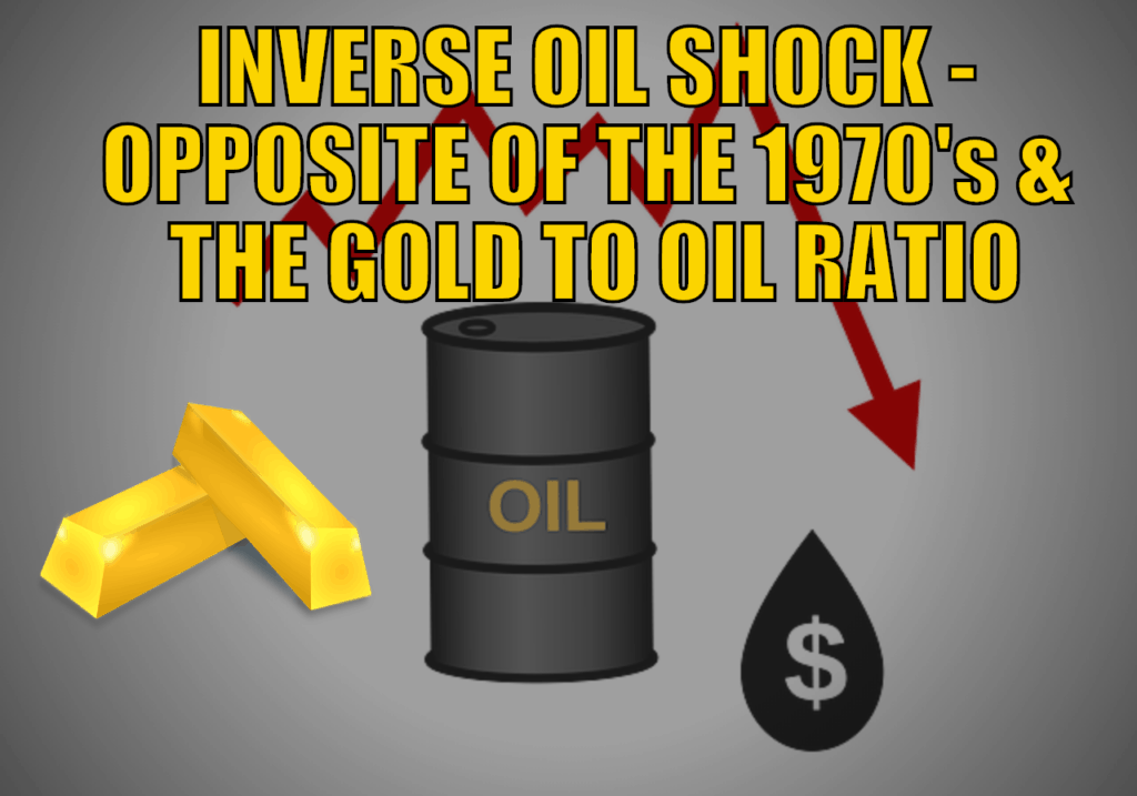 The Inverse Oil Shock - The Opposite of the 1970’s and The Gold to Oil ...