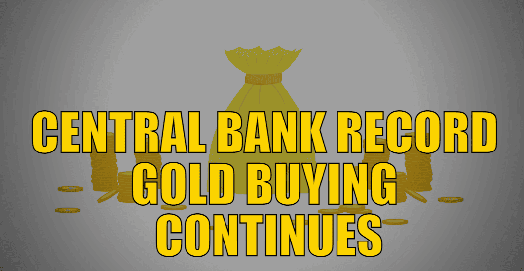 Central Bank Record Gold Buying Continues Gold Survival Guide