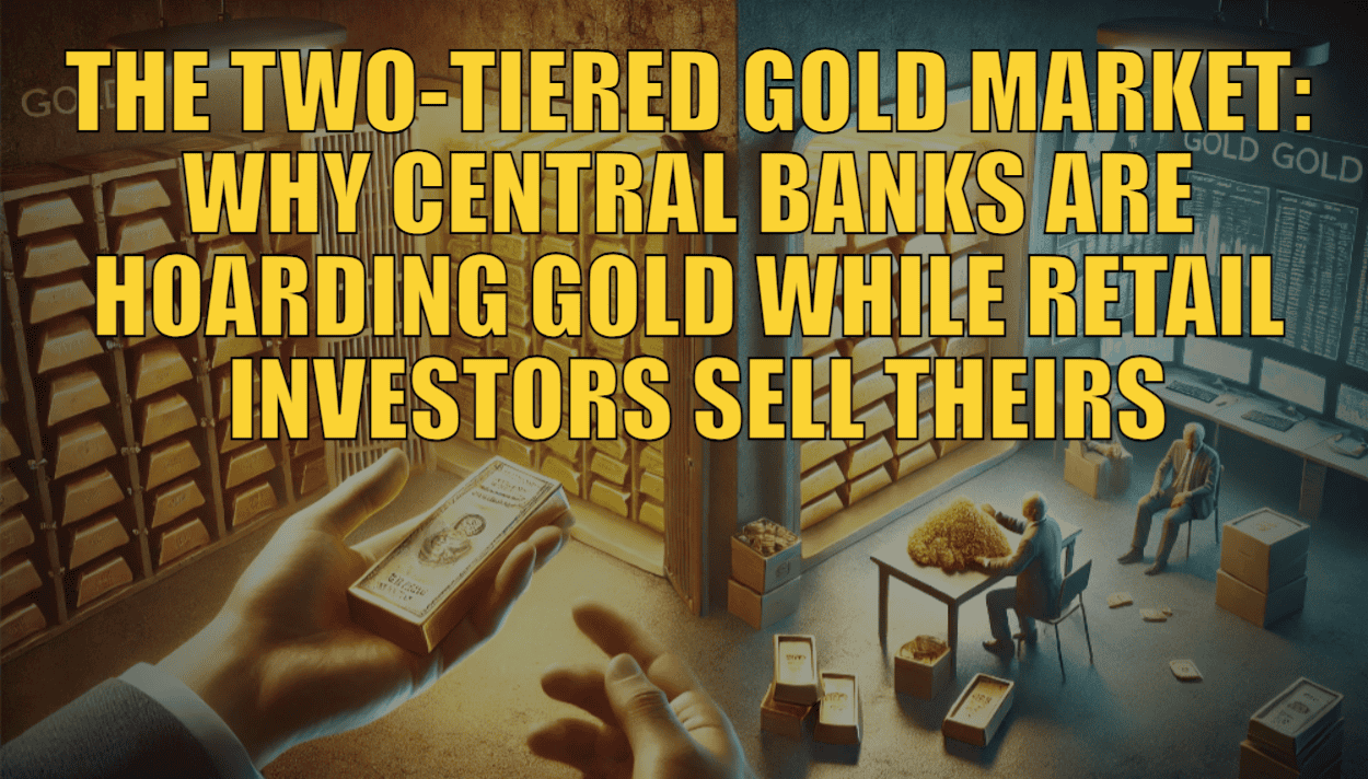 The Two-Tiered Gold Market: Why Central Banks Are Hoarding Gold While ...